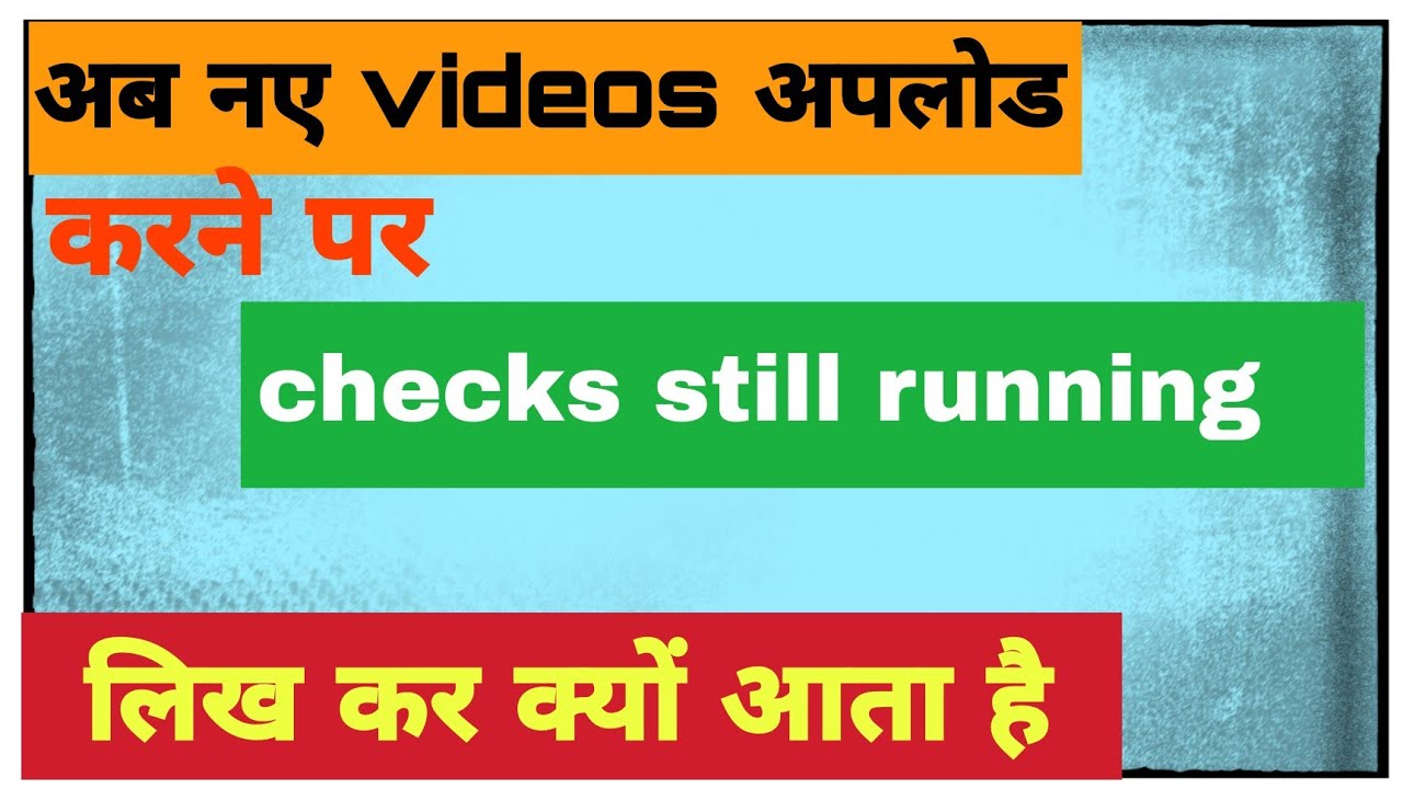 Why show checks still running after upload youtube updates - YouTube