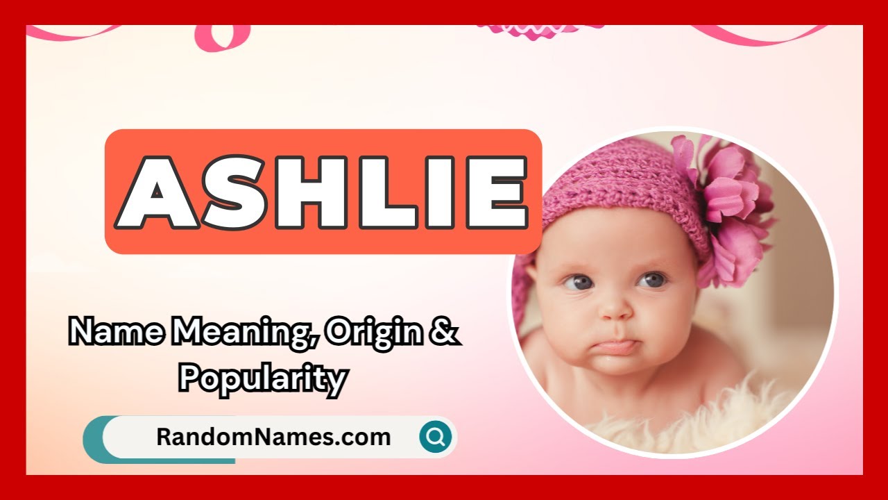 Ashlie - Baby Girl Name Meaning, Origin & Popularity - RandomNames.com ...