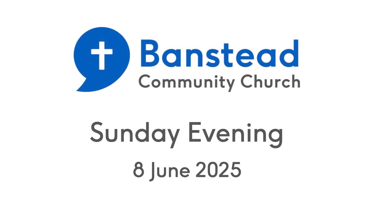 Banstead Community Church - Sunday Evening 8 June 2025 - YouTube