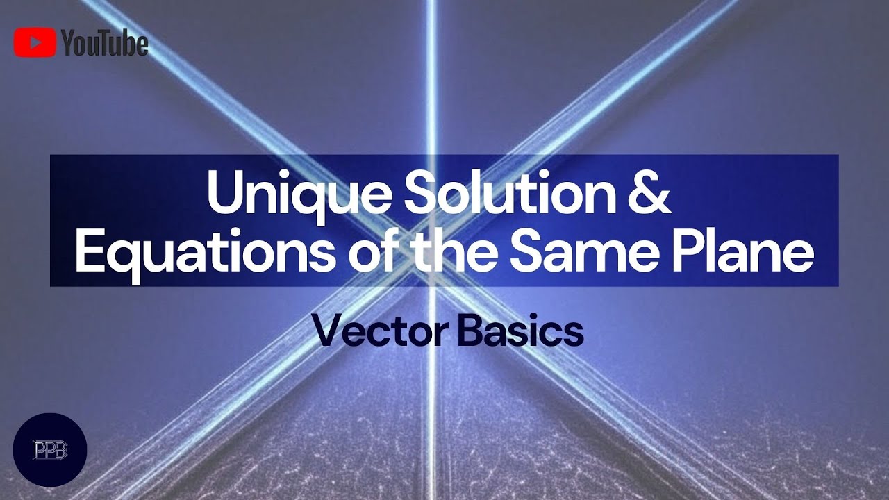 Unique Solution and Equations of the Same Plane | Vectors Series | 45th ...
