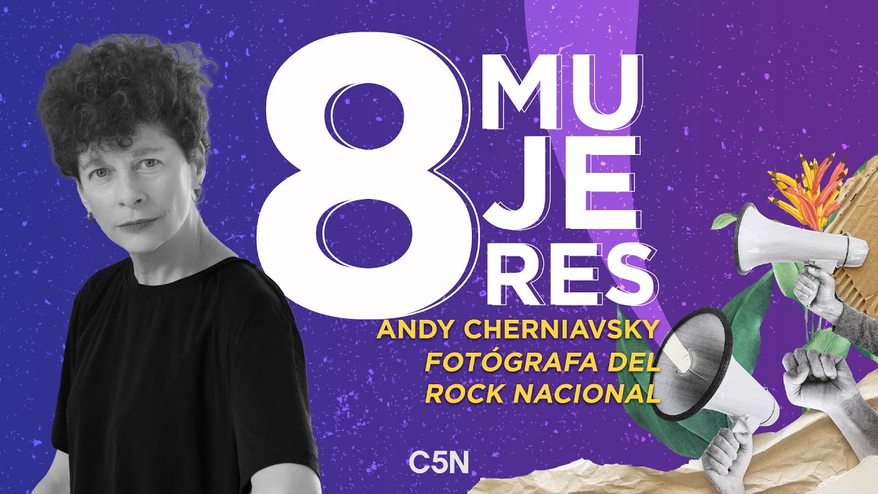 8 MUJERES; ANDY CHERNIAVSKY, ARTE y CAOS en la vida de la FOTÓGRAFA del ...