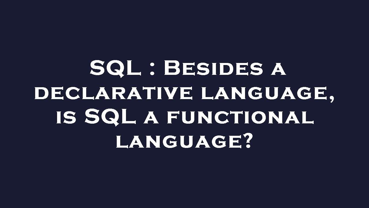 SQL : Besides a declarative language, is SQL a functional language? - YouTube