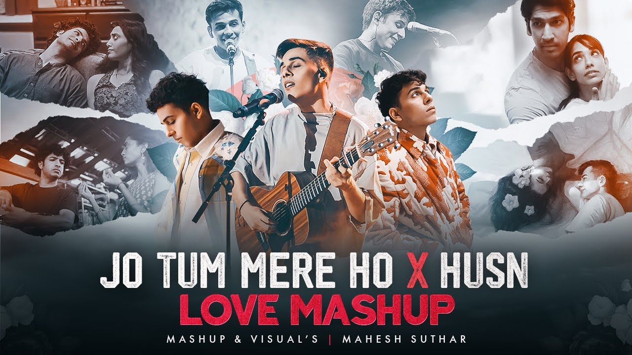 Jo Tum Mere Ho X Husn Love Mashup ( Mahesh Suthar Mashup ) Man Mera X ...