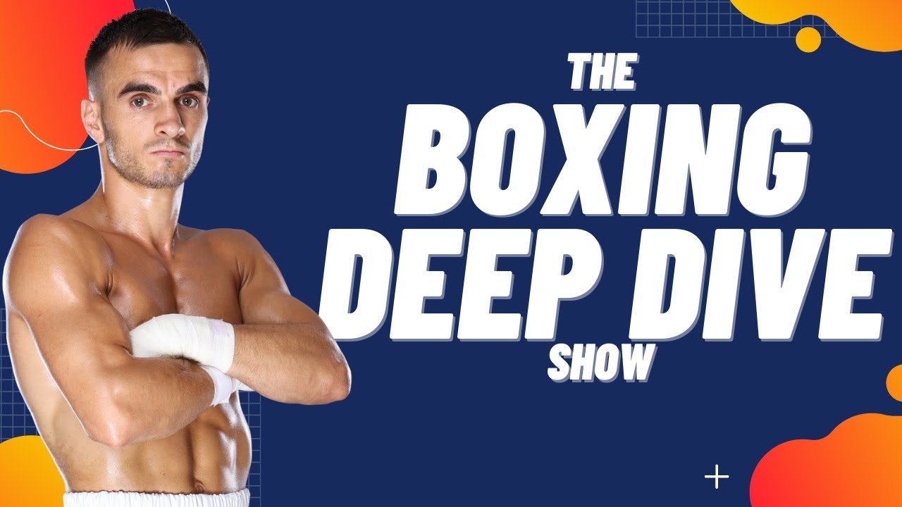 THE BOXING DEEP DIVE SHOW: EPISODE 3 - YouTube