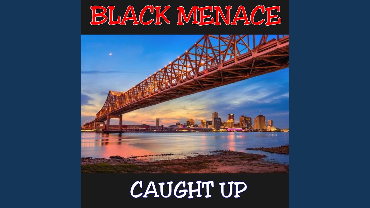 BLACK MENACE CAUGHT UP - YouTube