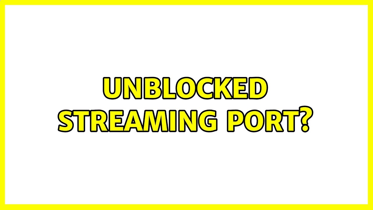 Unblocked streaming port? (2 Solutions!!) - YouTube