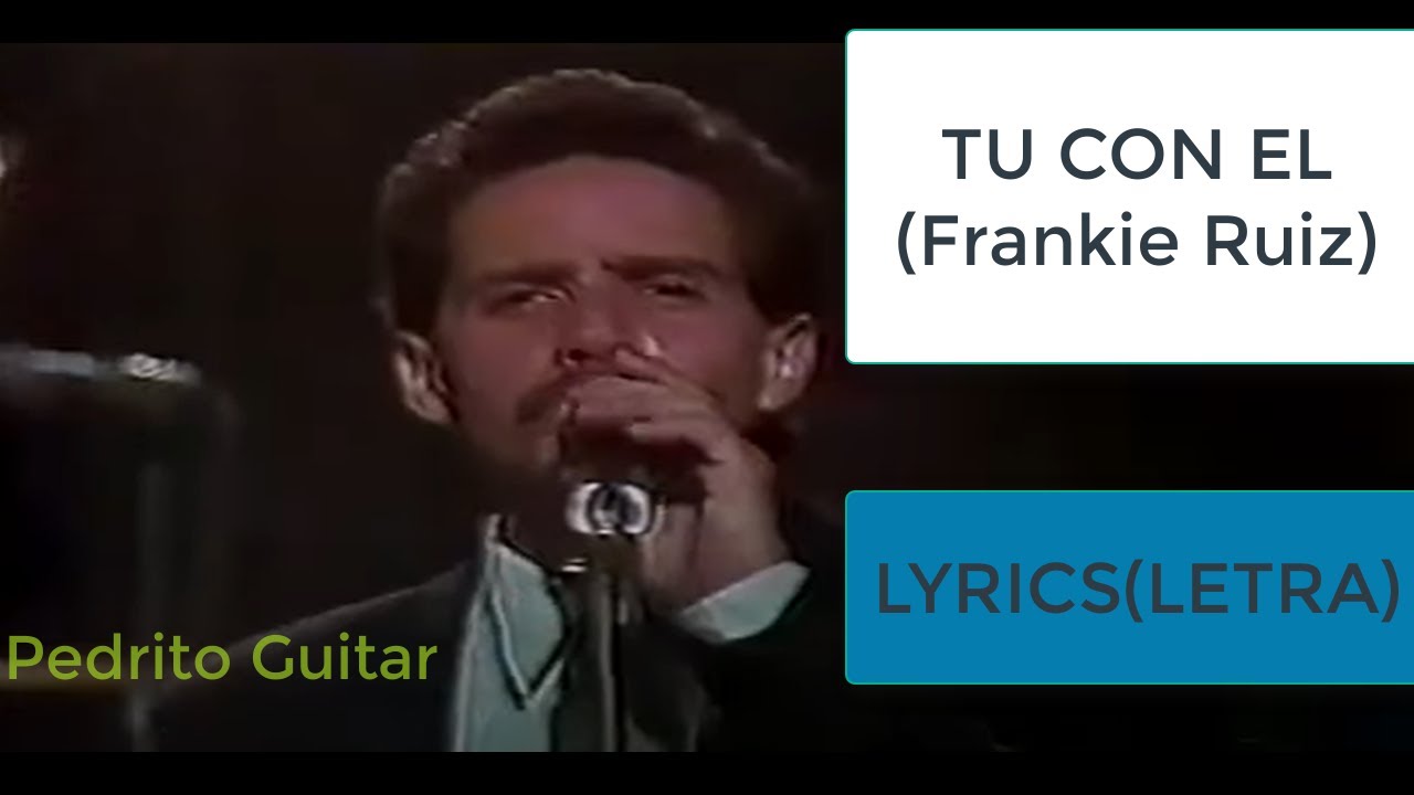 Tu con El - Frankie Ruiz (letra) HD - YouTube