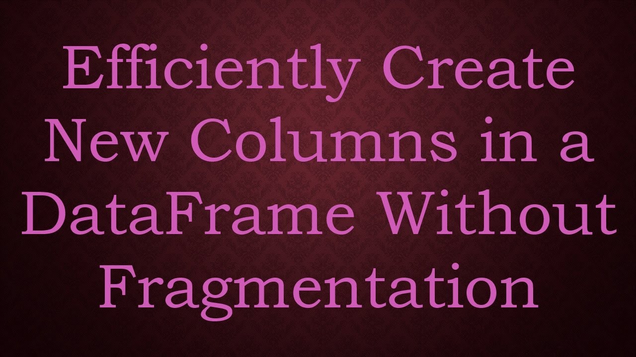 Efficiently Create New Columns in a DataFrame Without Fragmentation - YouTube