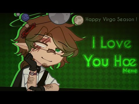 🌿 ：LOVE U HOE Meme ! || Virgo Season || Zodiac Gacha + Art ...