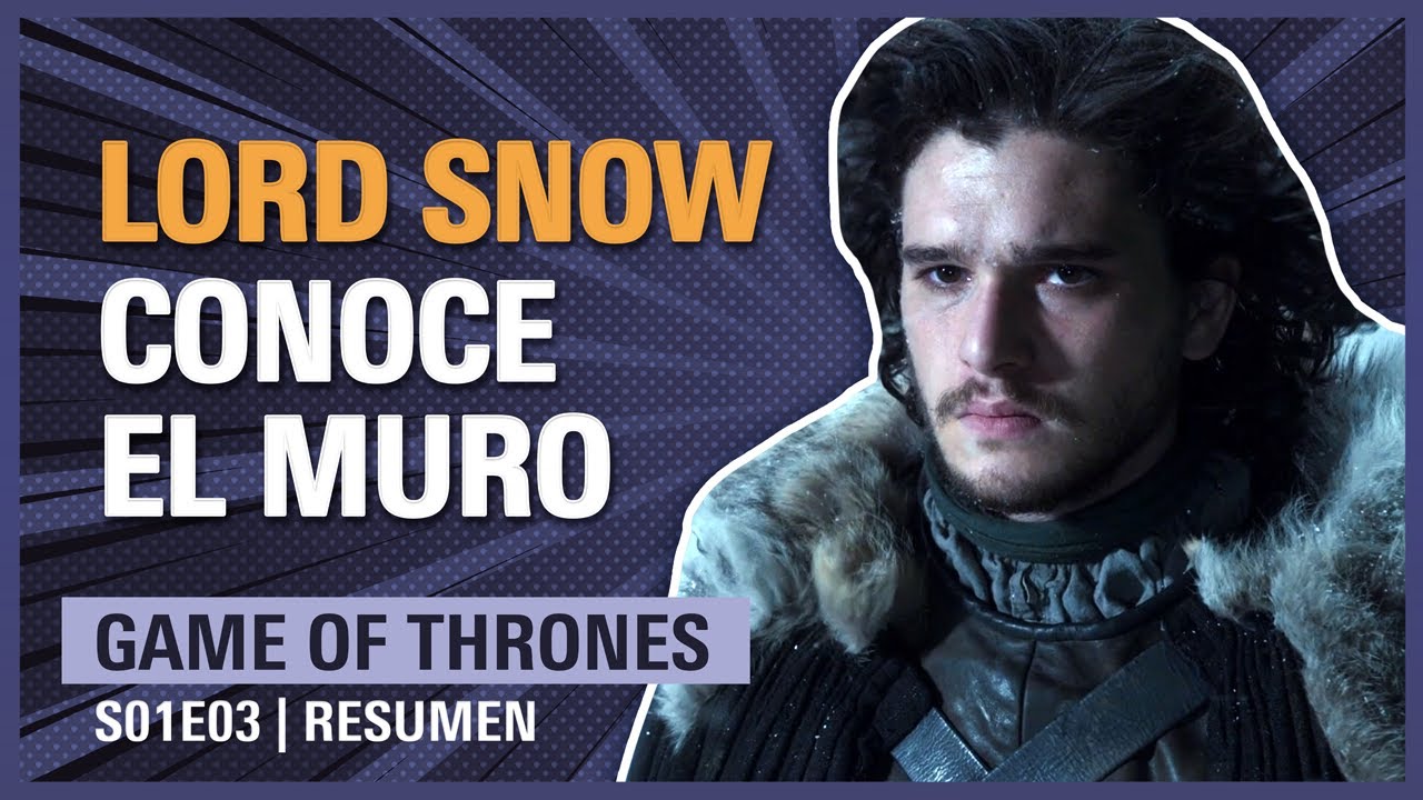 ⚔️ Game of Thrones 1x03 | JON en el MURO, y NED en la capital | RESUMEN ...