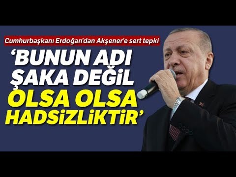 Cumhurbaşkanı Erdoğan’dan Akşener’e Sert Tepki