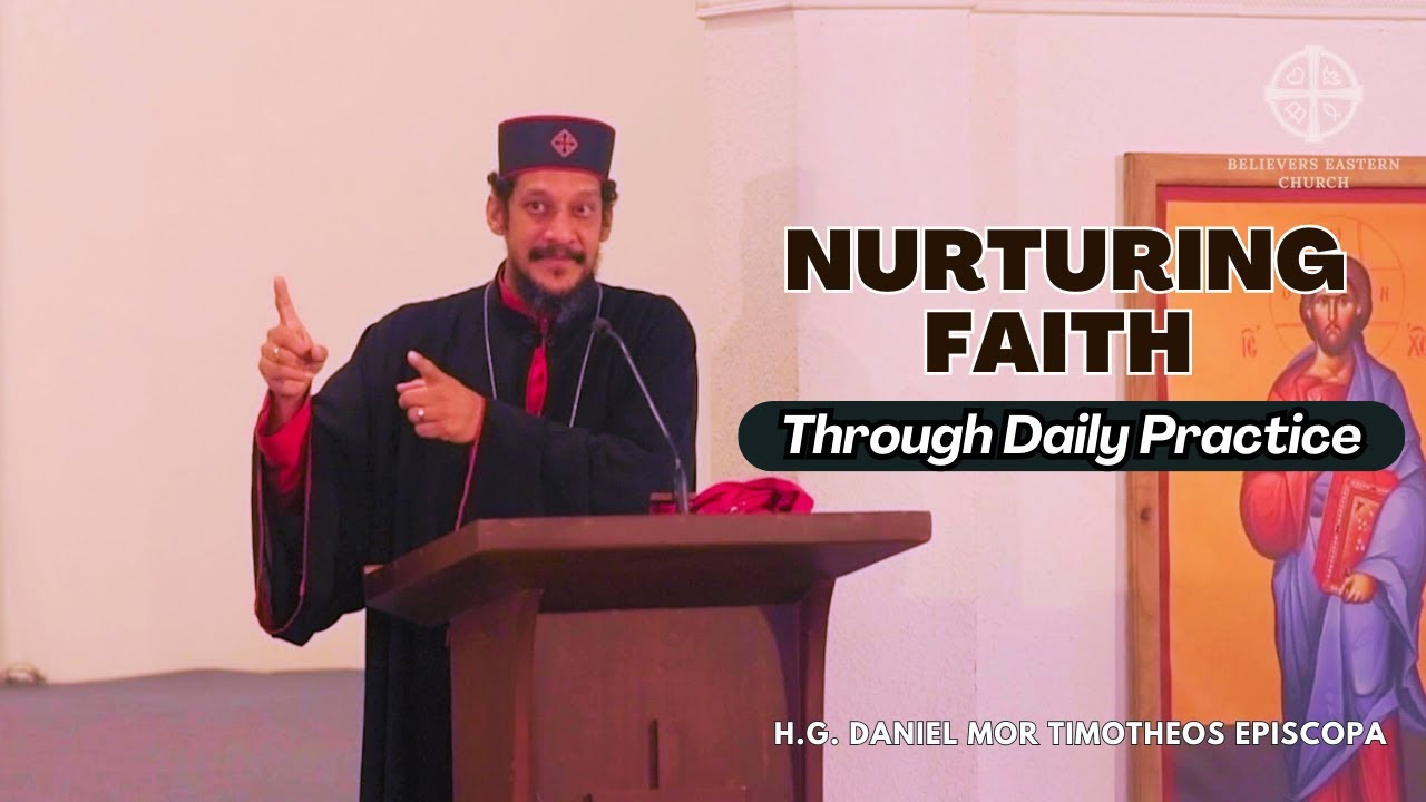 Nurturing Faith through Daily Practice | H.G. Daniel Mor Timotheos Episcopa - YouTube