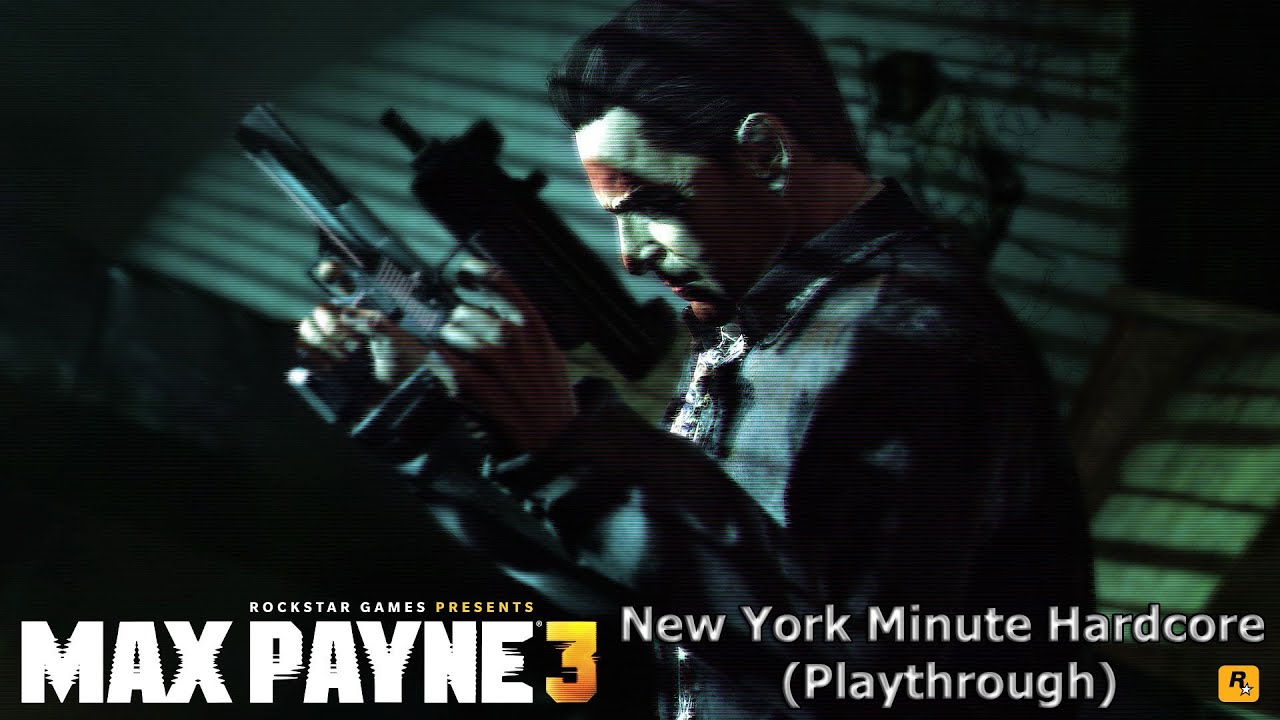 Max Payne 3 : New York Minute Hardcore (PC Playthrough) - YouTube