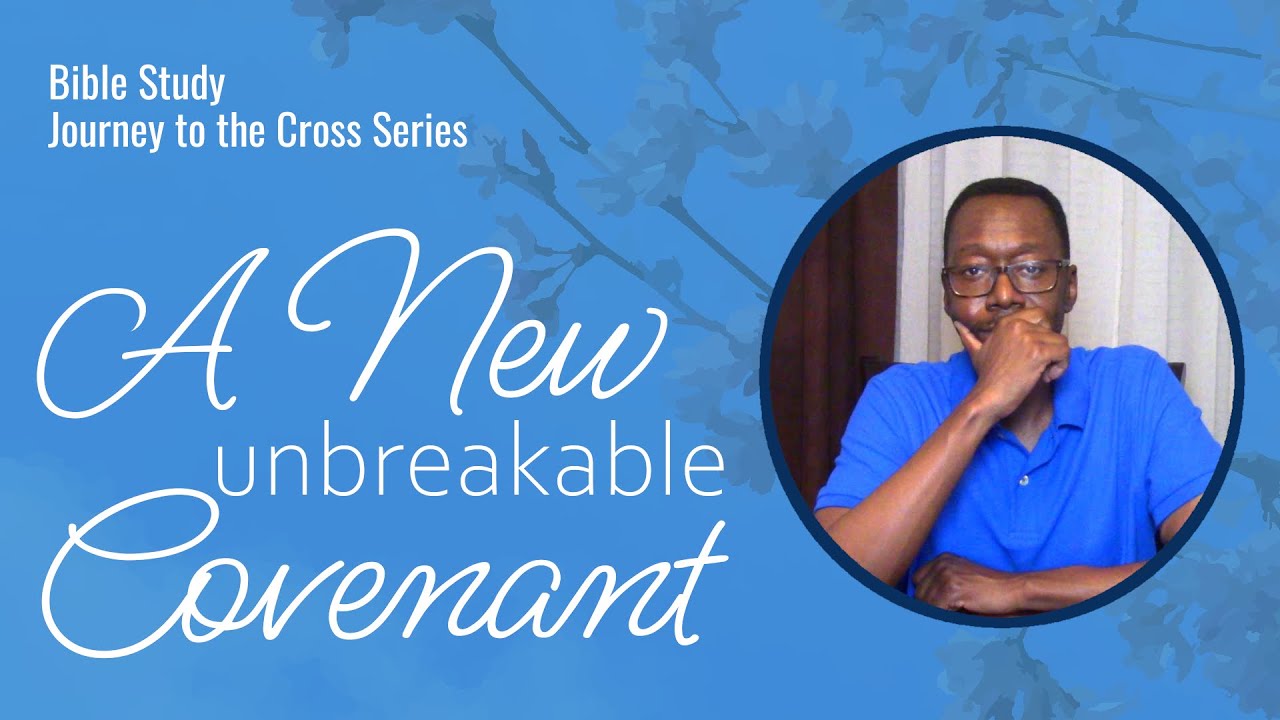 The Unbreakable Promise of God's New Covenant | Bible Study | Journey ...