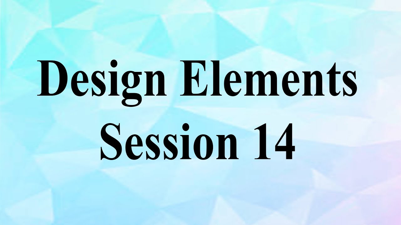 Design Elements Module Session 14 - YouTube