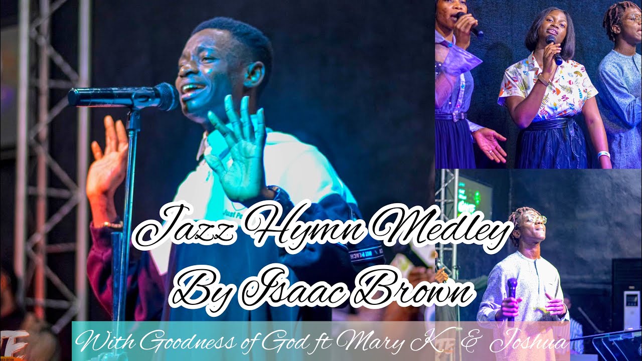 Jazz Hymn Medley- Isaac Brown and Goodness of God ft Mary K & Joshua ...