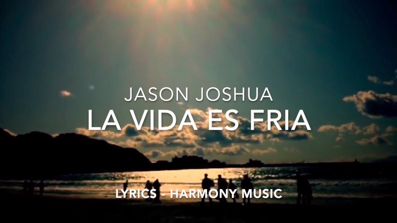 JASON JOSHUA - LA VIDA ES FRIA (LYRICS/LETRA) - YouTube