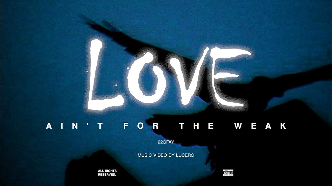 Love Ain't For the Weak - 22gfay: Song Lyrics, Music Videos & Concerts