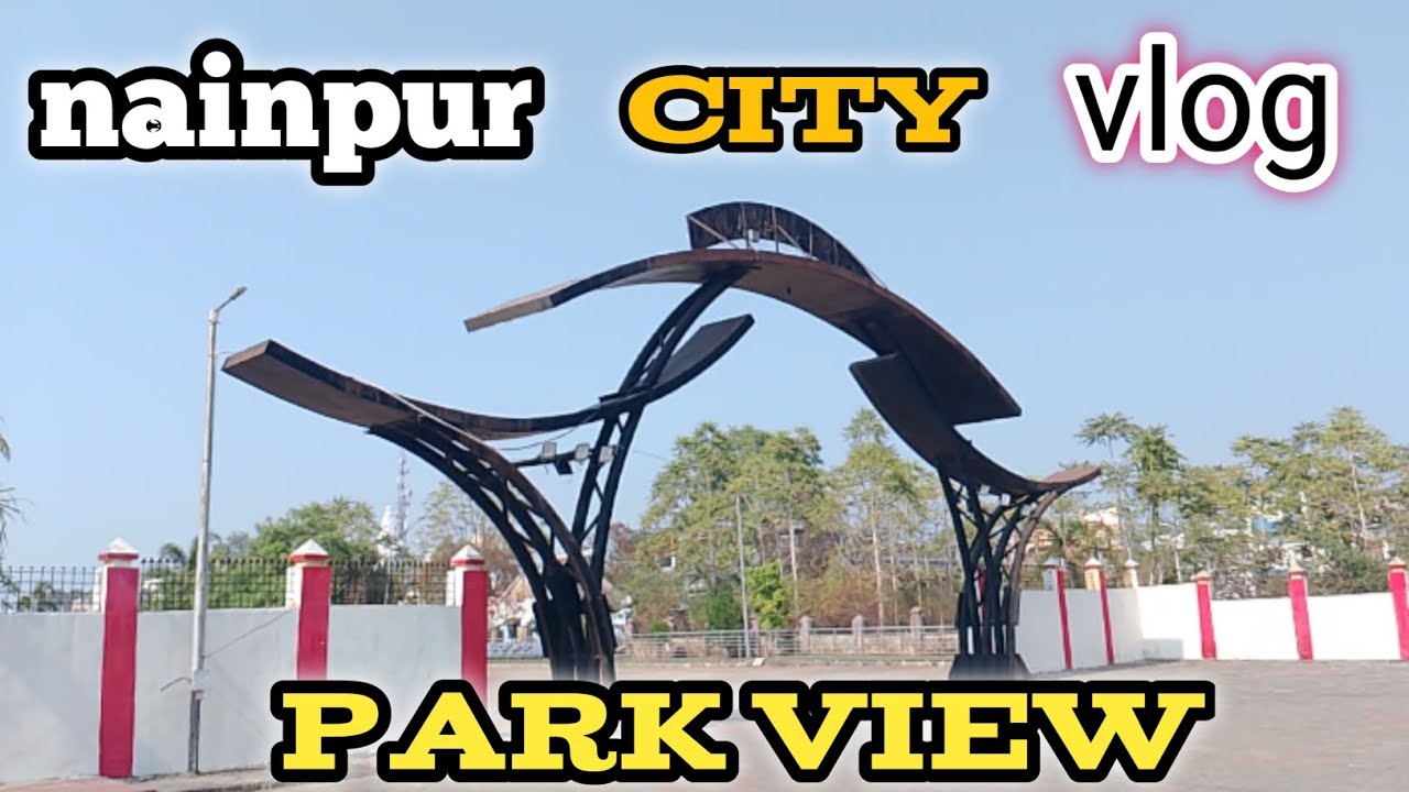 Nainpur City vlog 😍 Park ka vie 😮 - YouTube