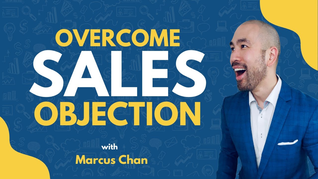 How To Get Over Any Sales Objection! | Marcus Chan - YouTube