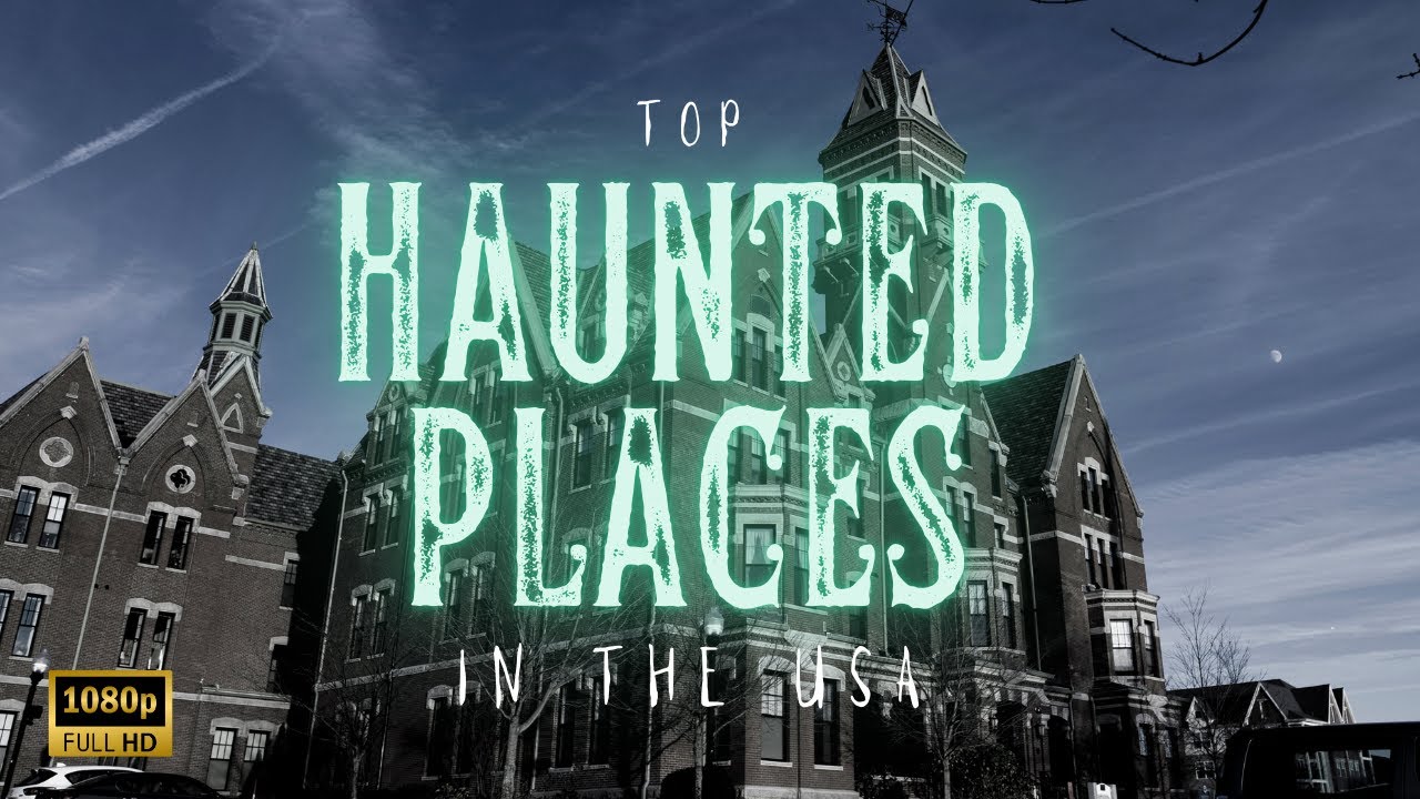 Haunted USA: Top 15 Terrifying Locations Unveiled - YouTube