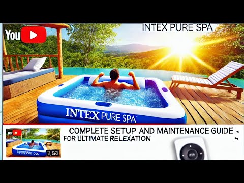 Intex Pure Spa - Complete Setup and Maintenance Guide for Ultimate ...