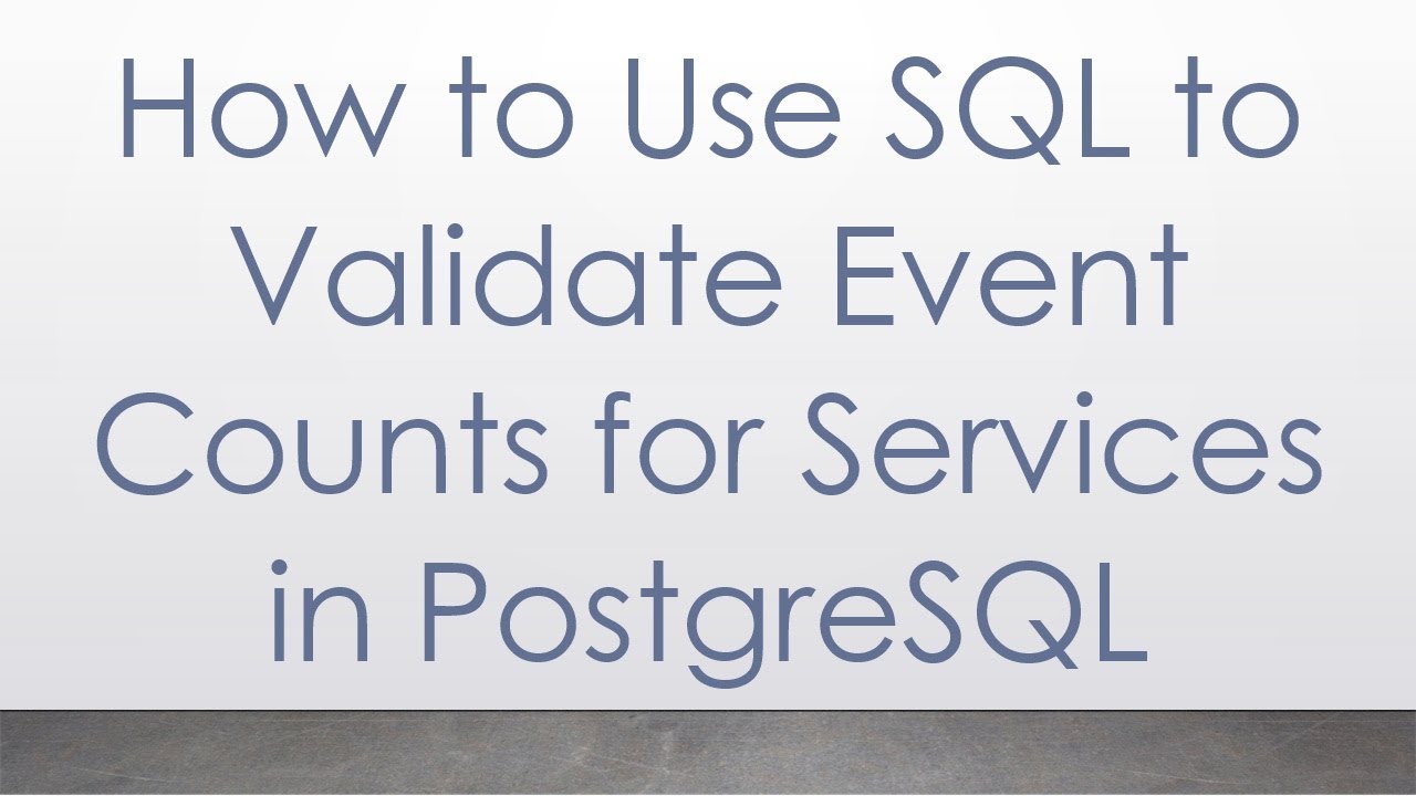 How to Use SQL to Validate Event Counts for Services in PostgreSQL - YouTube