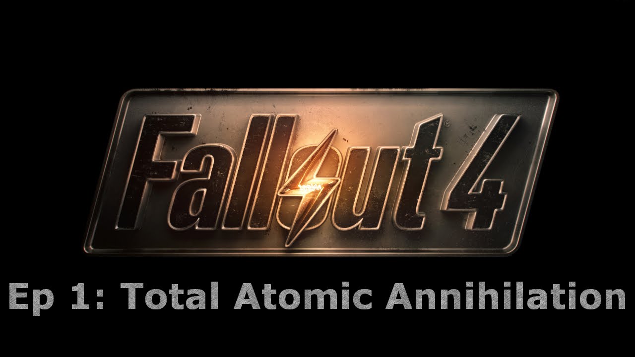 Fallout 4, Ep 1: Total Atomic Annihilation - YouTube