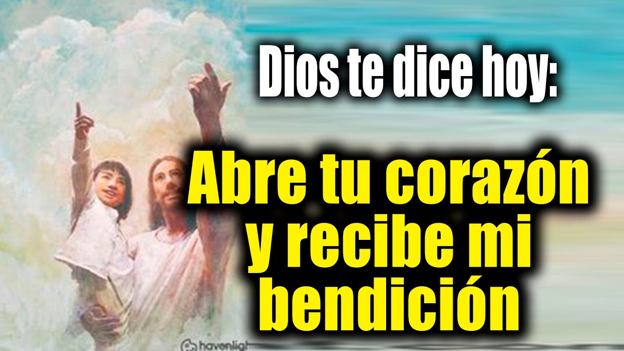 DIOS TE DICE HOY - Abre tu corazón y recibe mi bendición - YouTube