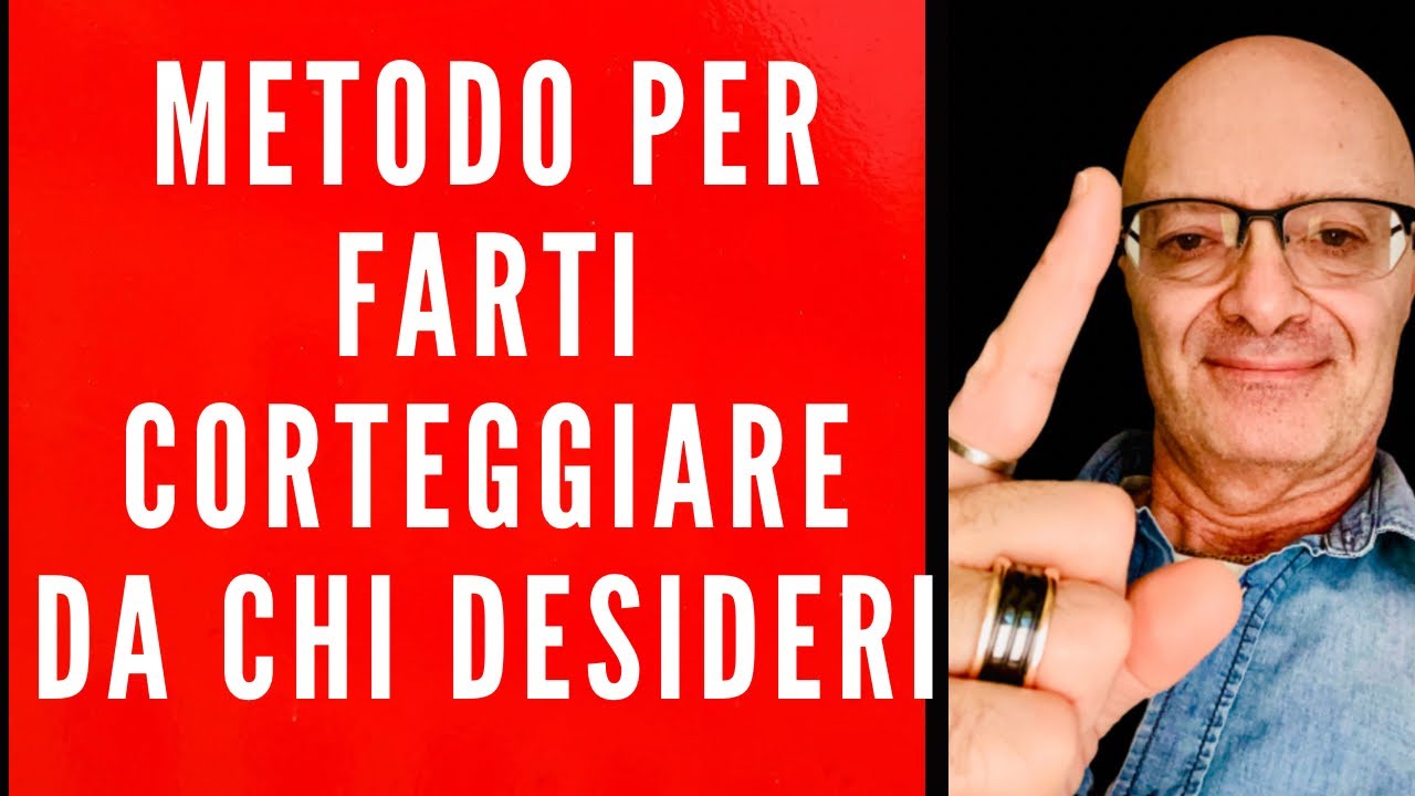 METODO PER FARTI CORTEGGIARE DA CHI DESIDERI - YouTube