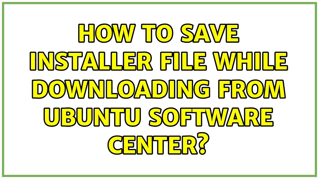 Ubuntu: How to save installer file while downloading from ubuntu ...