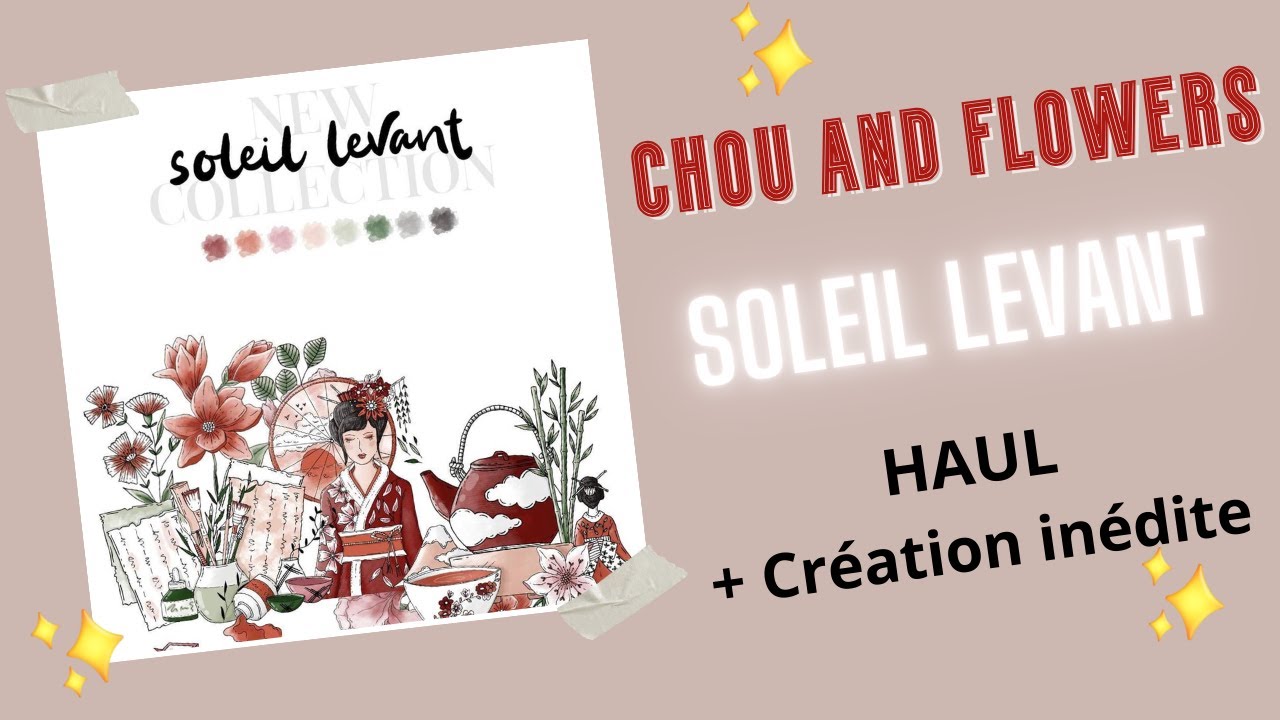 Haul CHOU & FLOWERS Nouvelle Collection SOLEIL LEVANT + création ...
