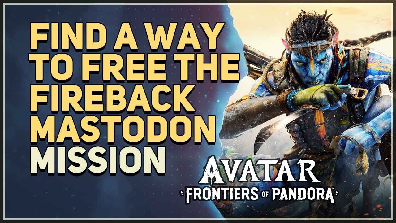 Find a way to free the Fireback Mastodon Avatar Frontiers of Pandora ...