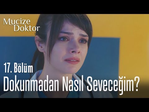 Dokunmadan nasıl seveceğim? - Mucize Doktor 17. Bölüm
