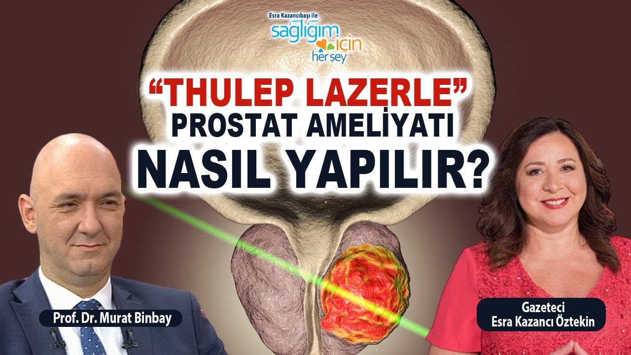 Thulep Lazerle Prostat Ameliyatı Nasıl Yapılır? - YouTube