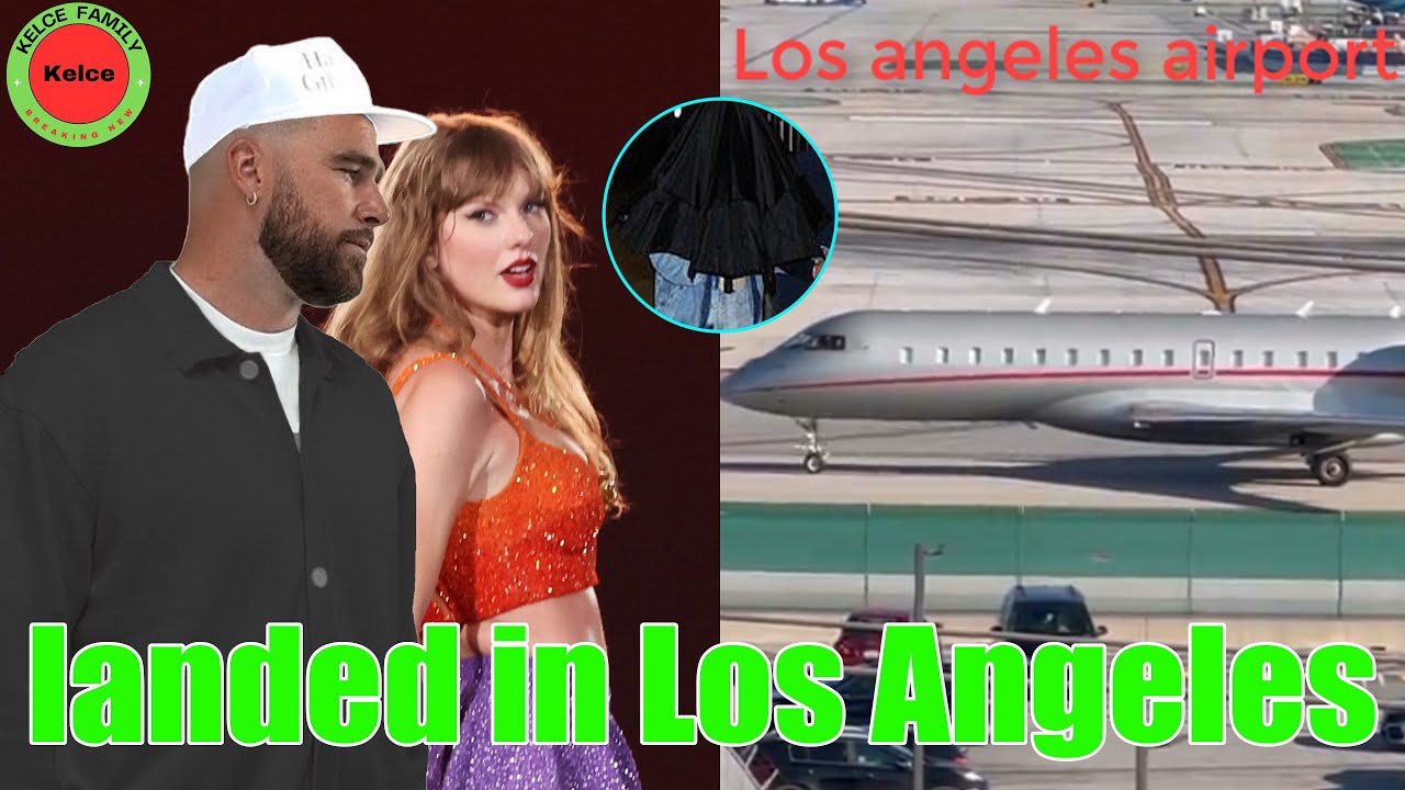 Taylor Swift & Travis Kelce's private plane LANDED at Los Angeles ...