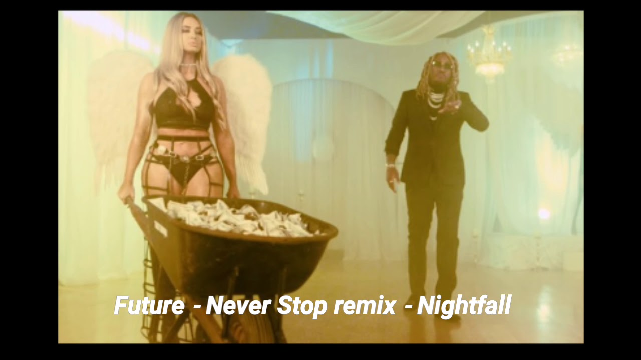 Future - Never Stop - Remix - Nightfall - YouTube