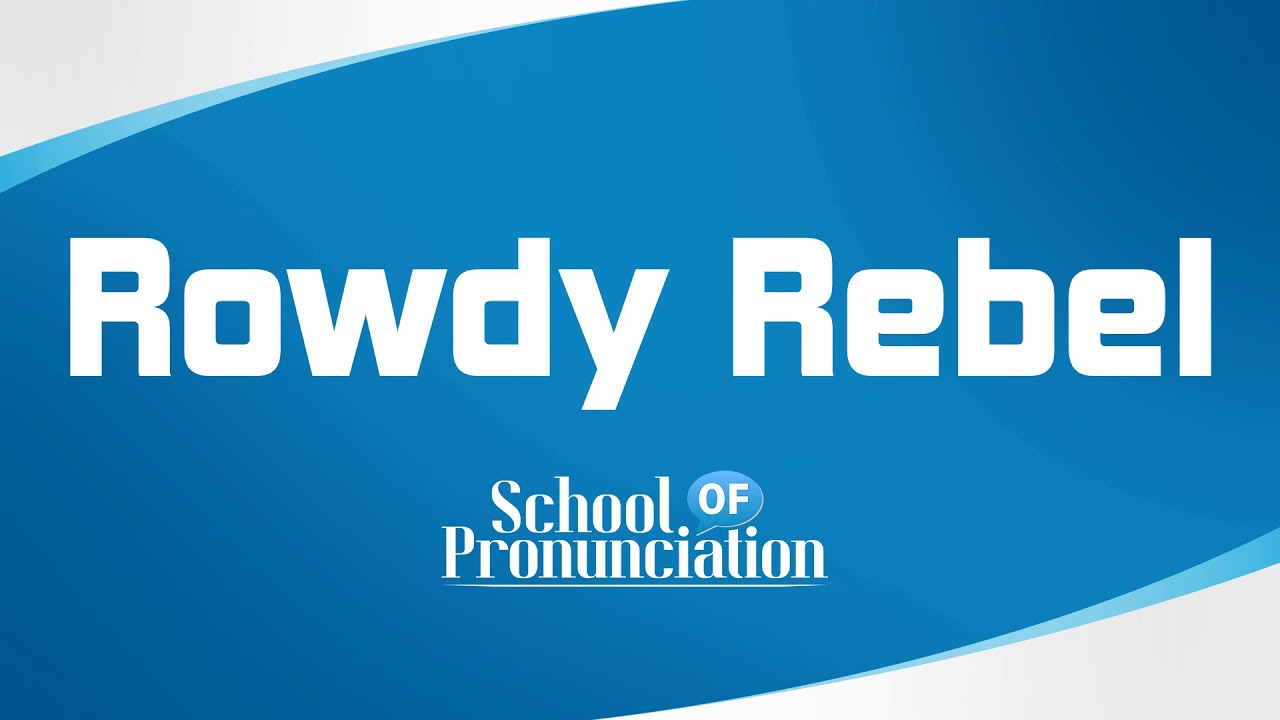 Learn How To Pronounce Rowdy Rebel - YouTube
