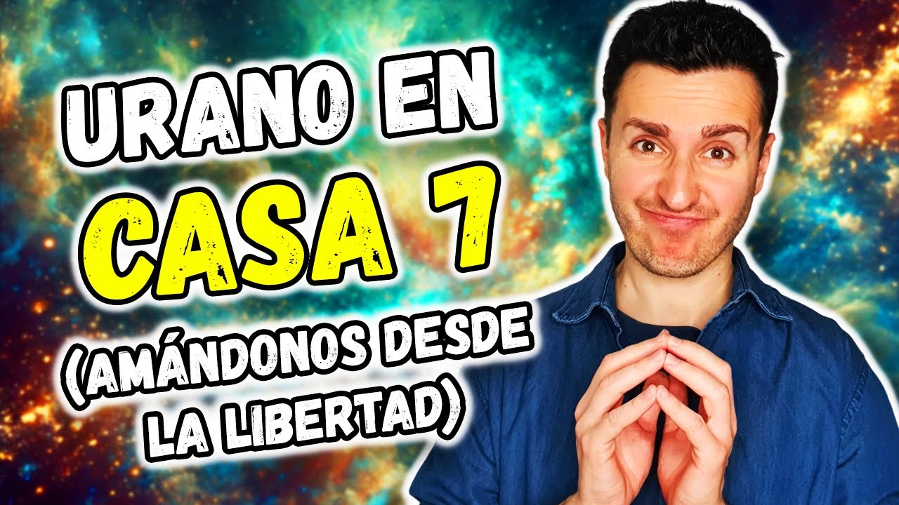 ☀️ URANO en CASA 7 ☀️ - AMÁNDONOS DESDE LA LIBERTAD | Astrología - YouTube