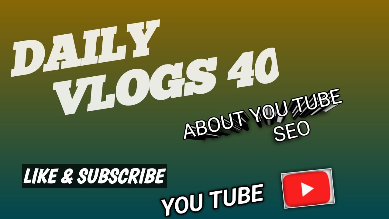 About YoubTube SEO|| Daily Vlogs 40|| Every Day Vlogs|| - YouTube