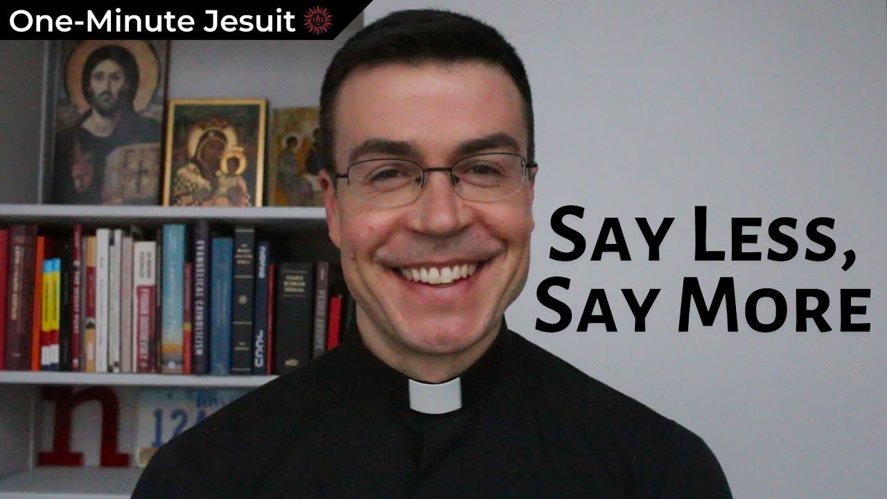 Say Less, Say More | One-Minute Jesuit - YouTube