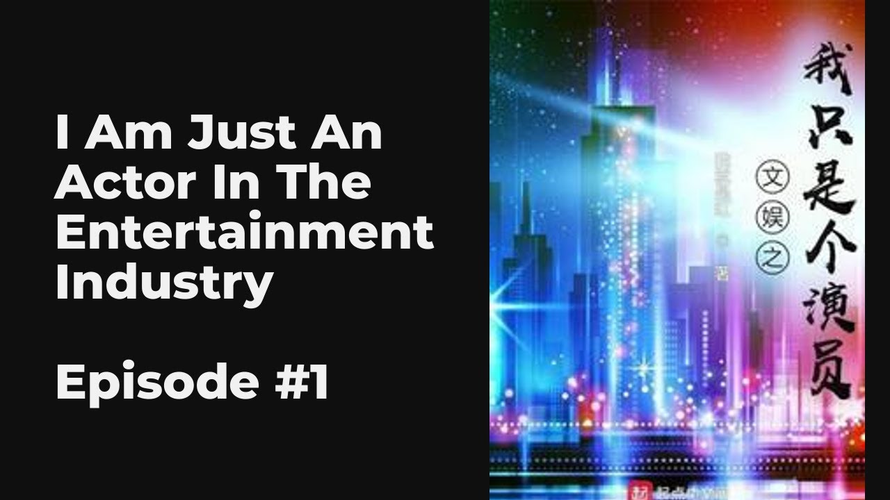 I Am Just An Actor In The Entertainment Industry EP1-10 FULL ...