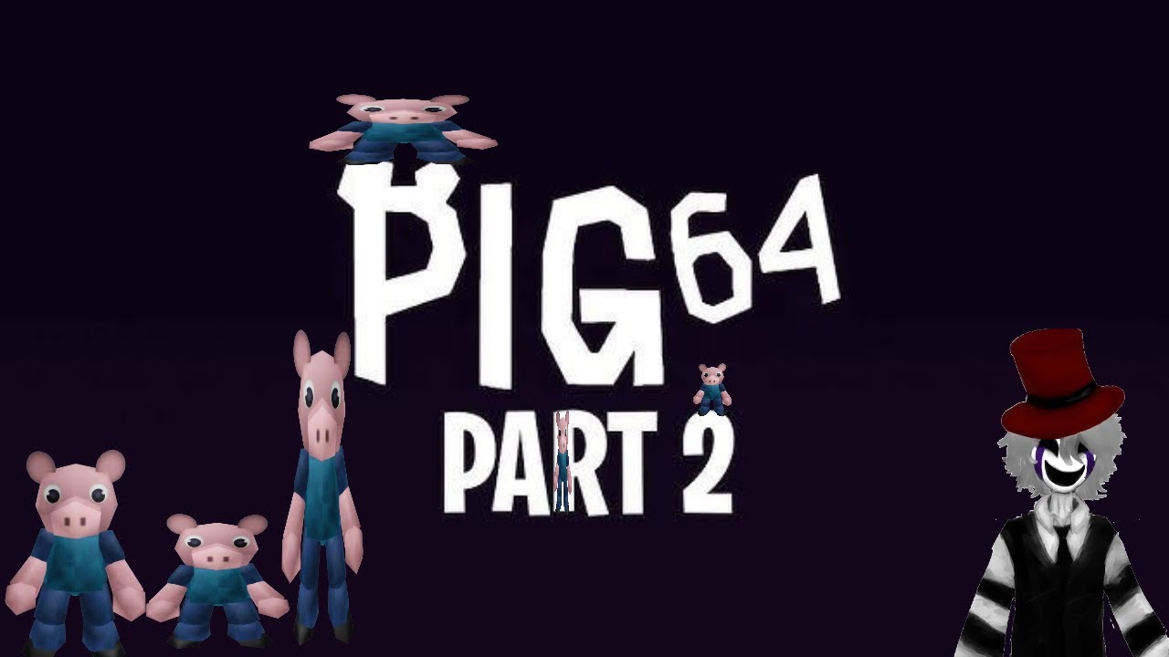 PIG 64 part 2 stream real - YouTube