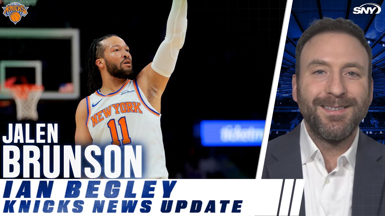 Ian Begley on Jalen Brunson's return, says Knicks won't 'rush him back ...