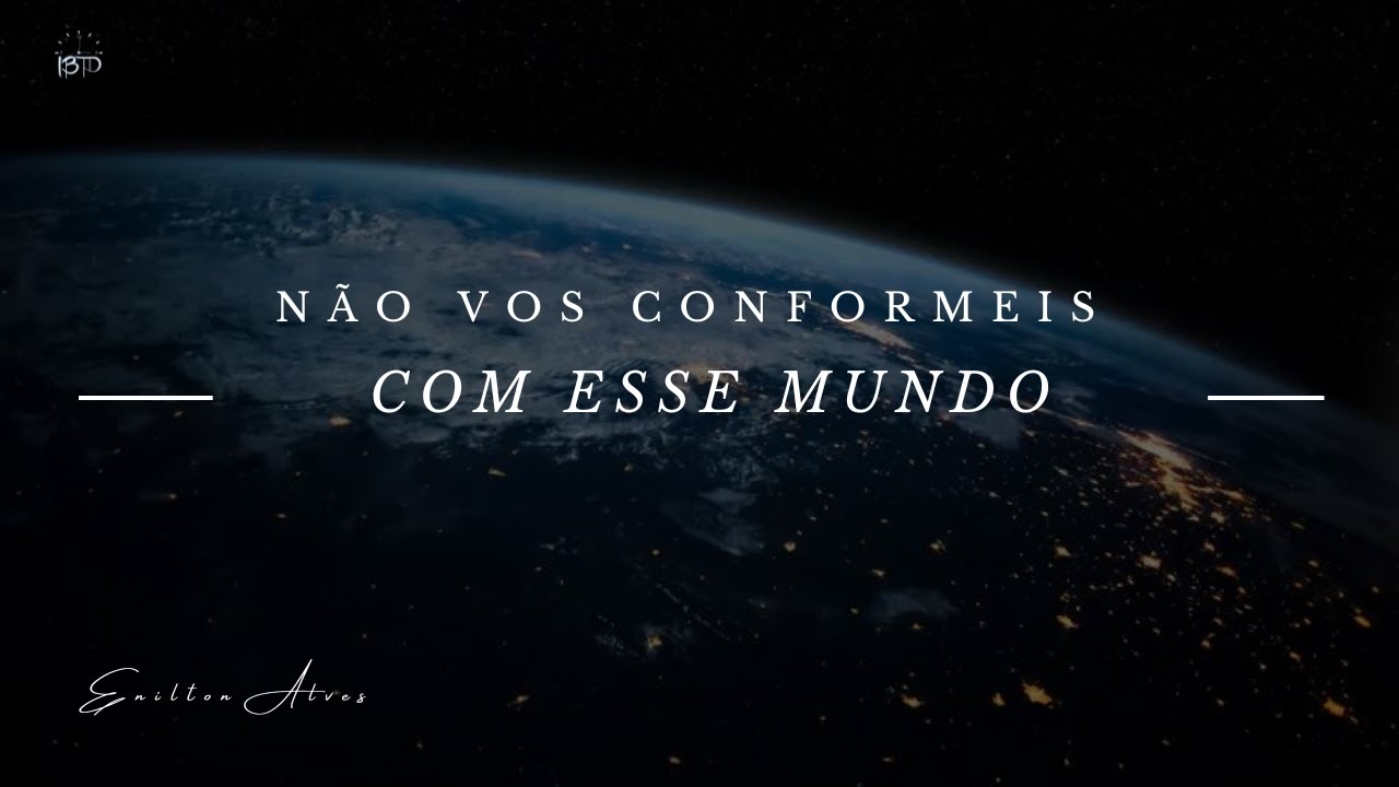 IBTD — CULTO DE QUINTA FEIRA --NÃO VOS CONFORMEIS COM ESSE MUNDO — 01 ...