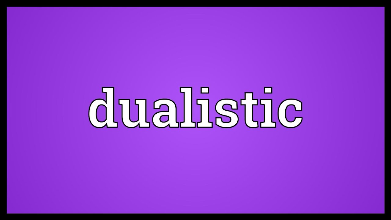Dualistic Meaning - YouTube