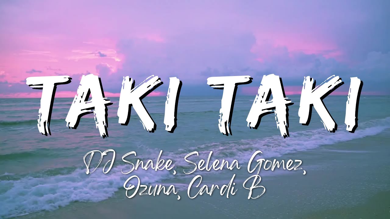 DJ Snake, Selena Gomez, Ozuna, Cardi B - Taki Taki (Lyrics/Letra) - YouTube