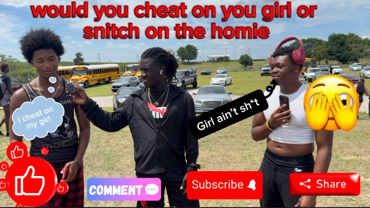 Public interview* would you cheat on you girl or snitch on the homie ...