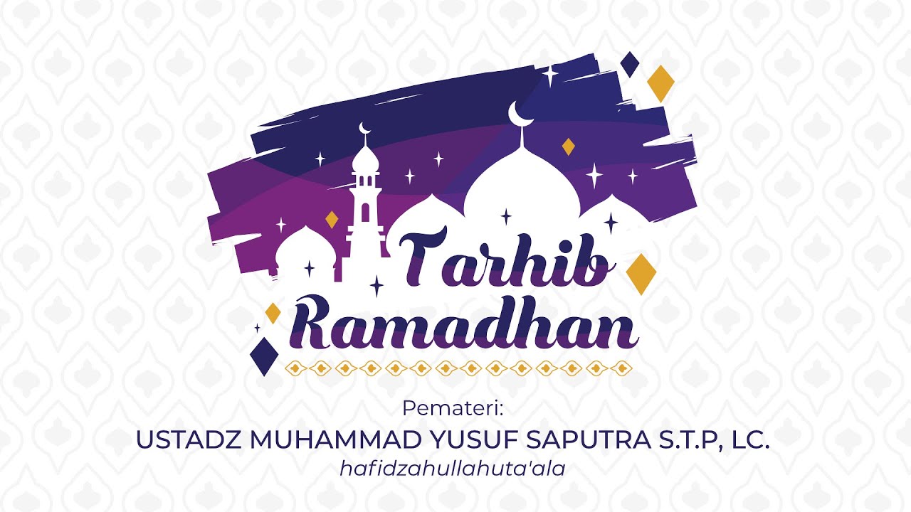 Kajian Tarhib Ramadhan - Ust. Muhammad Yusuf Saputra, S.T.P, Lc. - YouTube