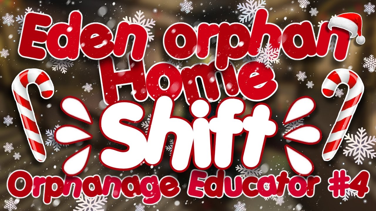 Eden Orphanage Home Shift || Orphanage Educator POV #4 (Roblox ...